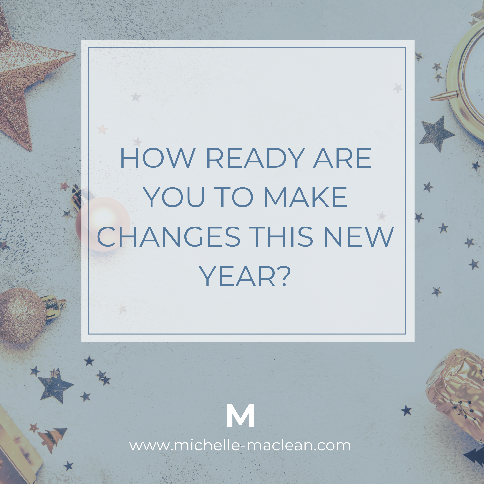 How ready are you to make changes this New Year? - Michelle MacLean