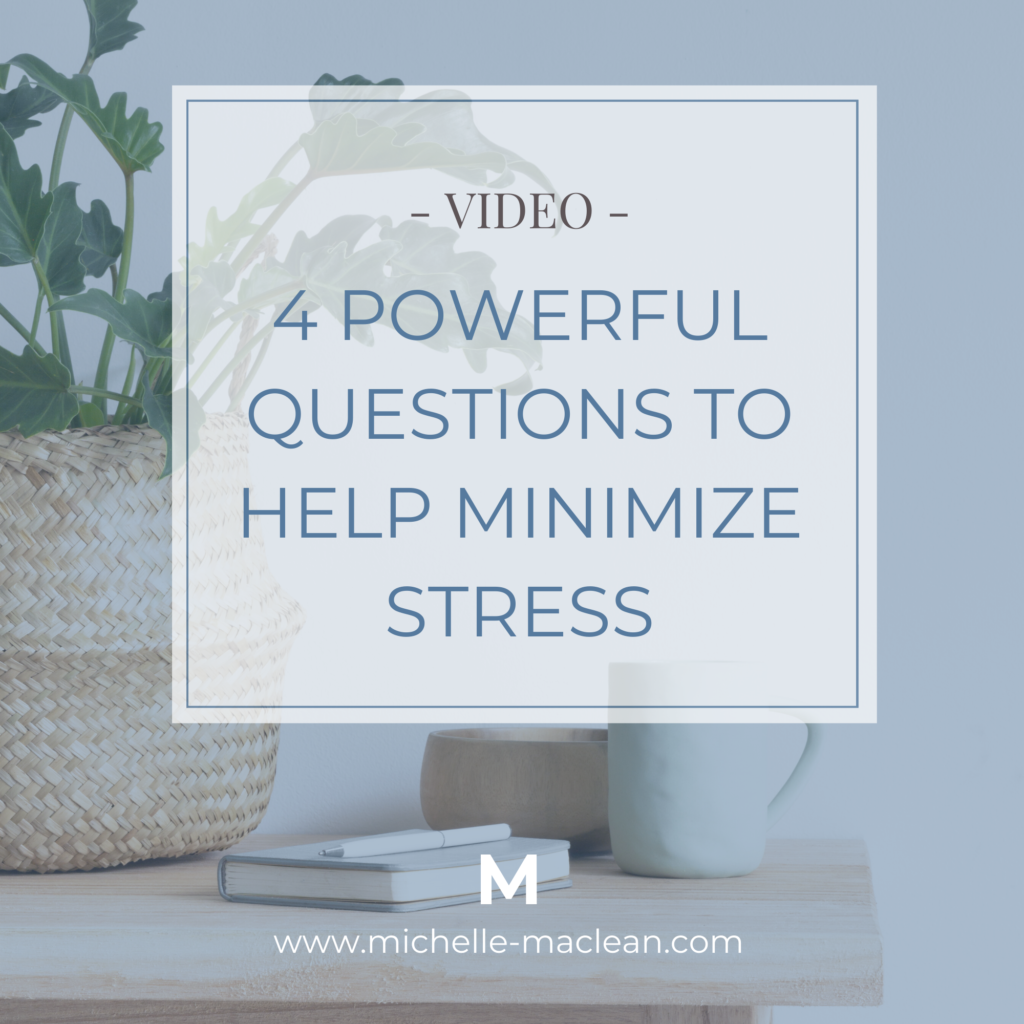 4 powerful questions to minimize stress - Michelle MacLean